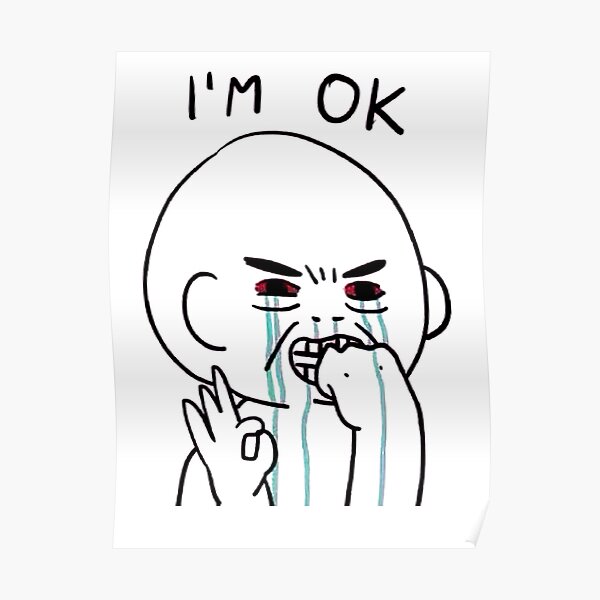Im Ok Meme Poster For Sale By Dawn6441 Redbubble
