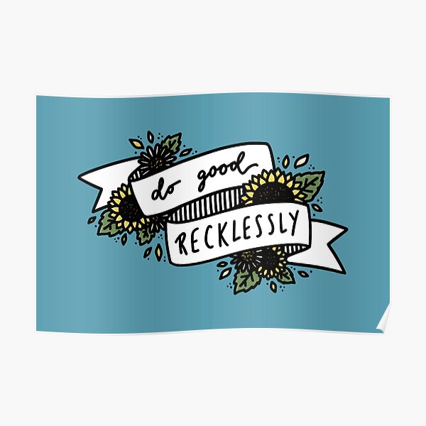 "Do Good Recklessly" Poster for Sale by jessadoodle | Redbubble