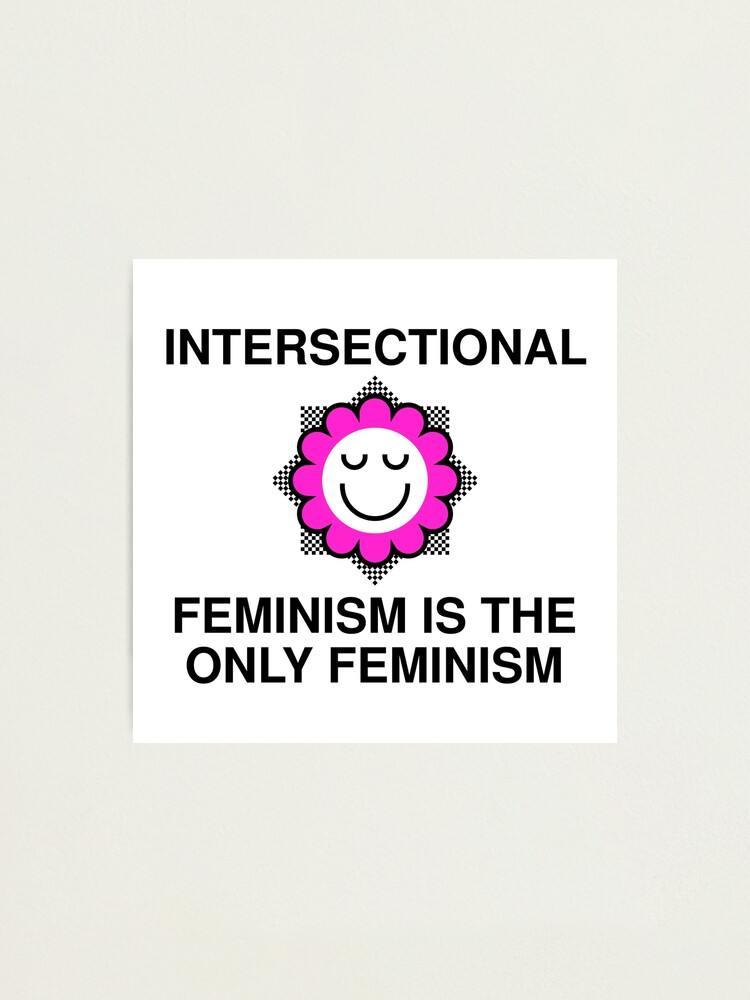 "Intersectional Feminism Is The Only Feminism" Photographic Print for ...