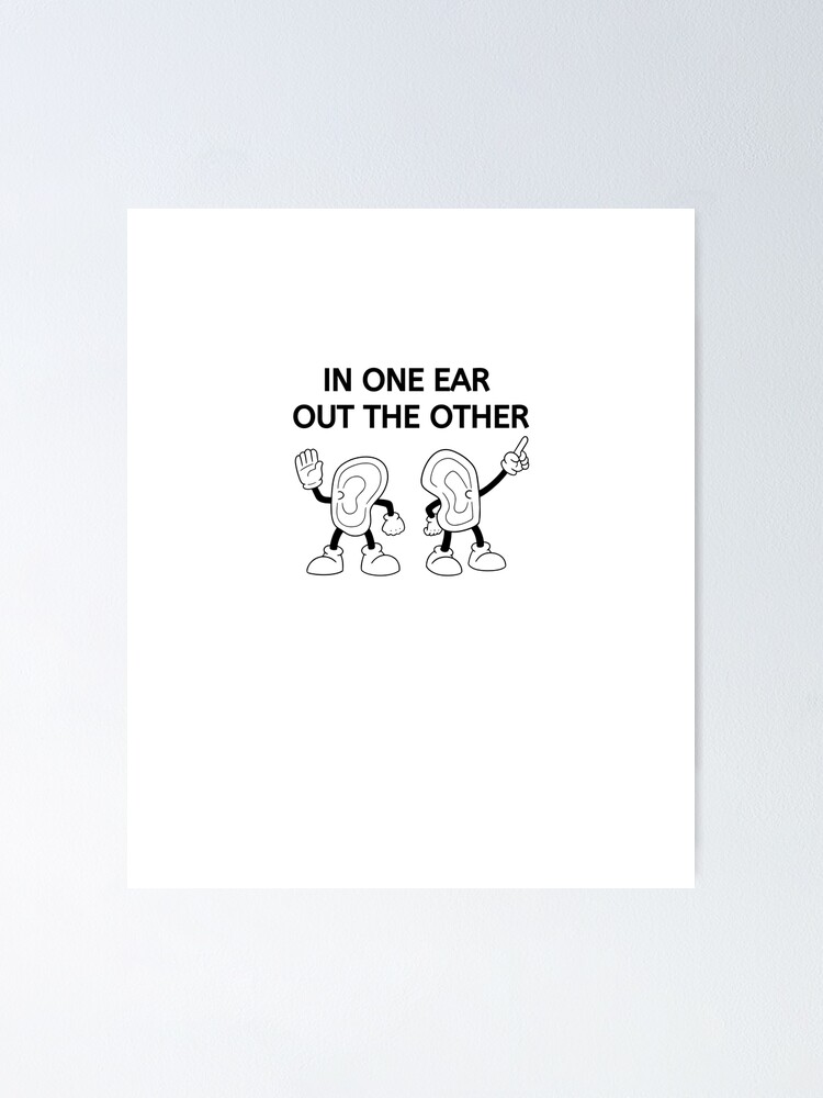 "IN ONE EAR OUT THE OTHER | FUNNY QUOTES, PHRASES, LET IT GO" Poster ...