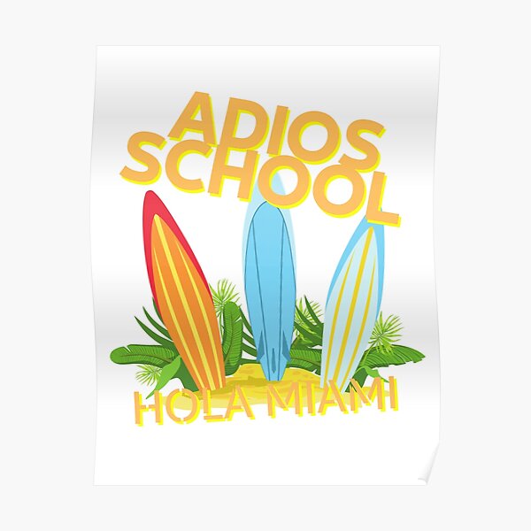 "Adios School Hola Miami - Surf - Beaches" Poster for Sale by ...