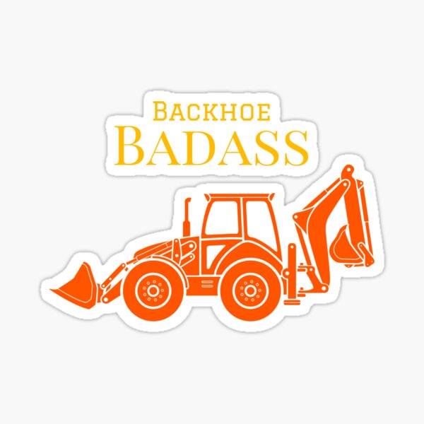 "Backhoe Badass" Sticker for Sale by mybeercozy | Redbubble