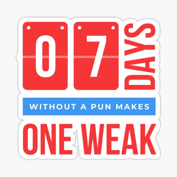 "7 Days Without A Pun Makes One Week" Sticker for Sale by TaseenAlam2 ...