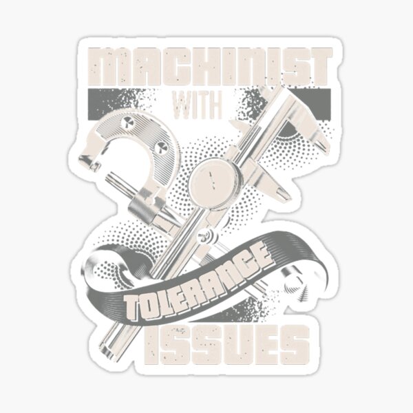 "Machinist With Tolerance Issues " Sticker for Sale by sithdaysj ...
