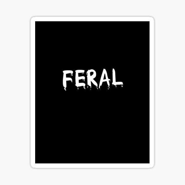 "i am feral feral child funny v7 Graphic " Sticker for Sale by ...