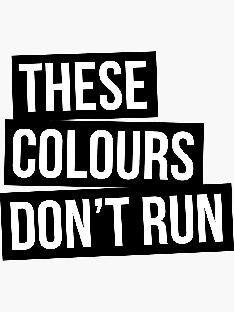 "These Colours Don't Run" Sticker by Casuals | Redbubble