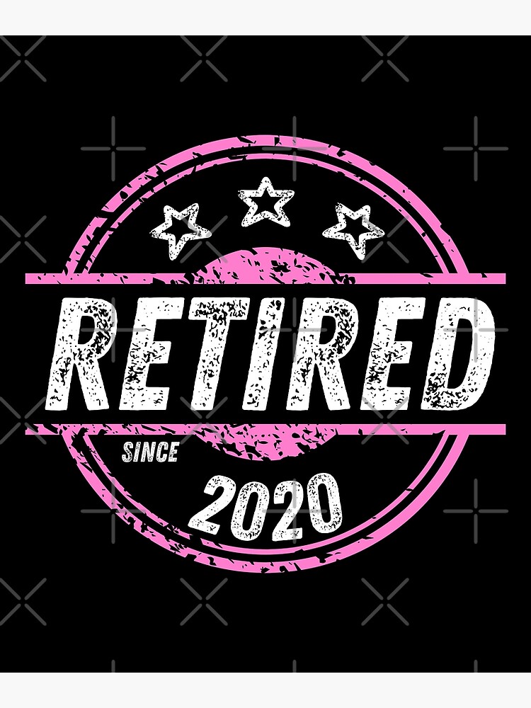 "Retired Since 2020" Poster for Sale by GleamingGiant | Redbubble