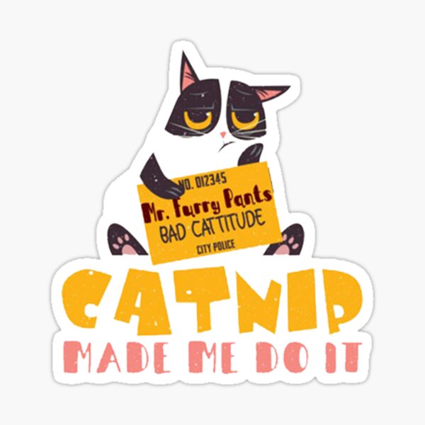 "Catnip Made Me Do It Funny Catnip" Sticker for Sale by ZacharyReeves ...