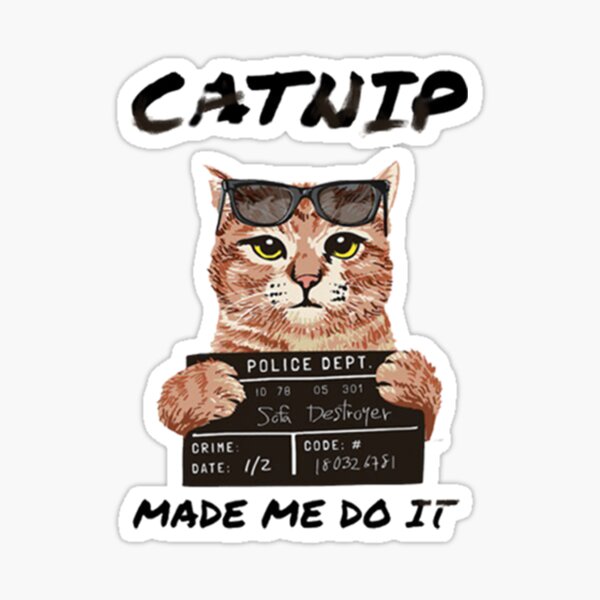 "Catnip Made Me Do It Funny Kitty Cat" Sticker for Sale by ...