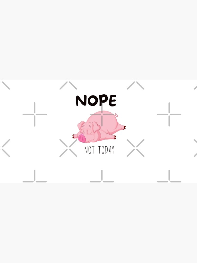"Nope not today Lazy pig Funny gift for a lazy person who loves pigs ...