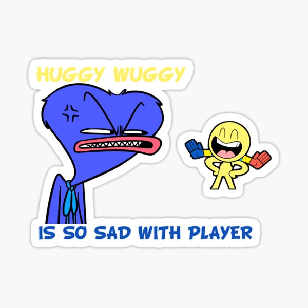"Huggy Wuggy Is So Sad With Player Gifts Idea" Sticker for Sale by ...