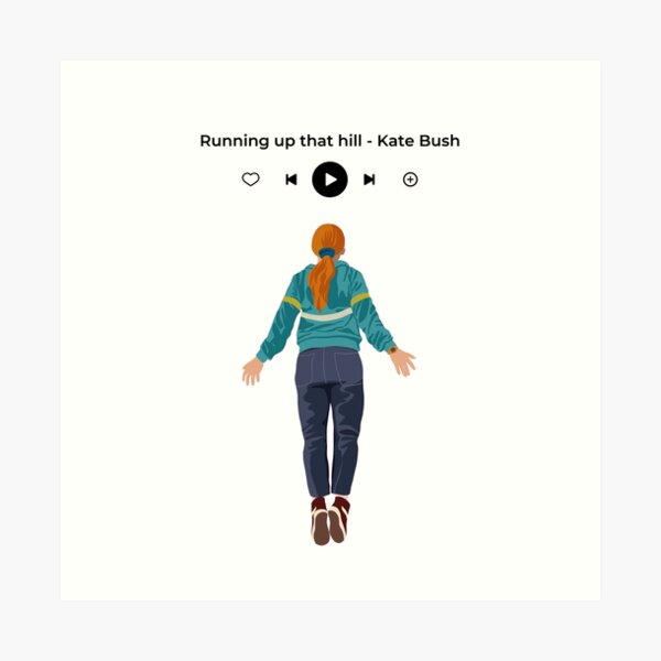 "Running up that hill Max Stranger Things" Art Print for Sale by ...