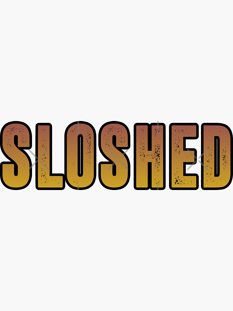"Sloshed. Slang word design" Sticker for Sale by gmstockstudio | Redbubble