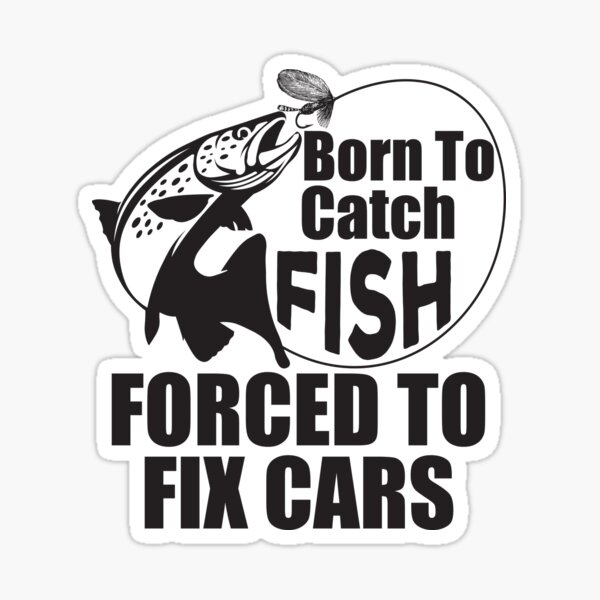 "Just A Mechanic Who Loves Fishing - Born to catch fish forced to fix ...