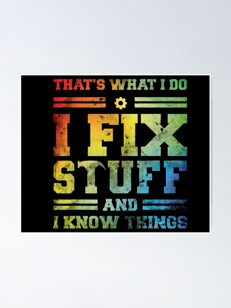 "that's what i do i fix stuff and i know things " Poster for Sale by ...