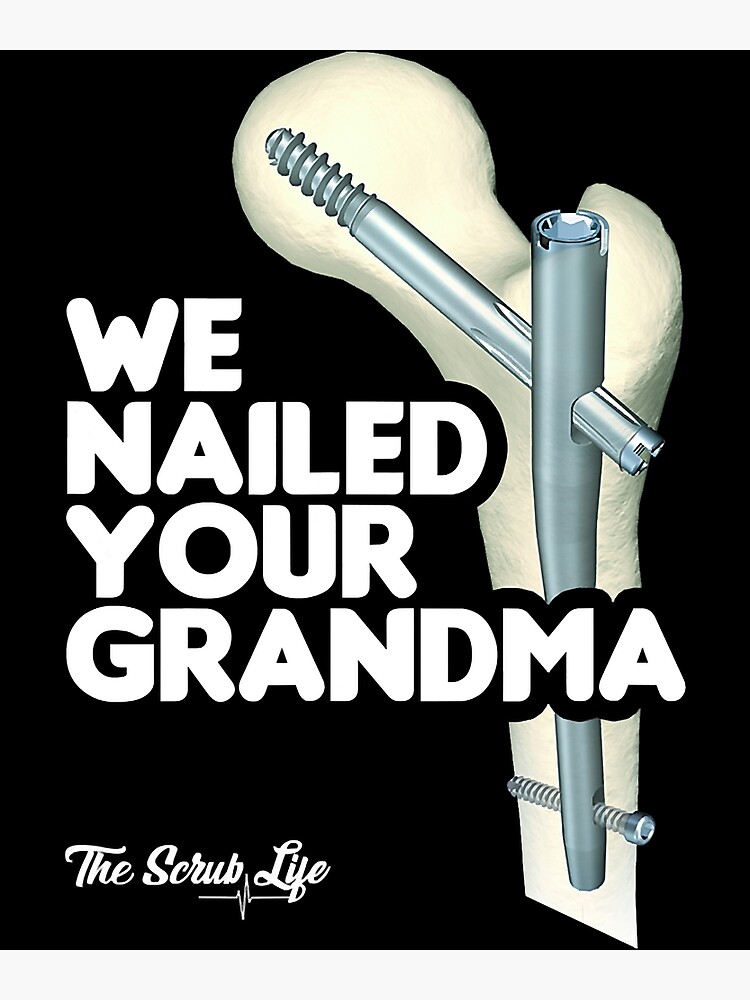 We Nailed Your Grandma Scrub Tech Funny Ortho Hip Surgery Poster