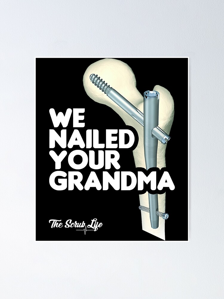 We Nailed Your Grandma Scrub Tech Funny Ortho Hip Surgery Poster