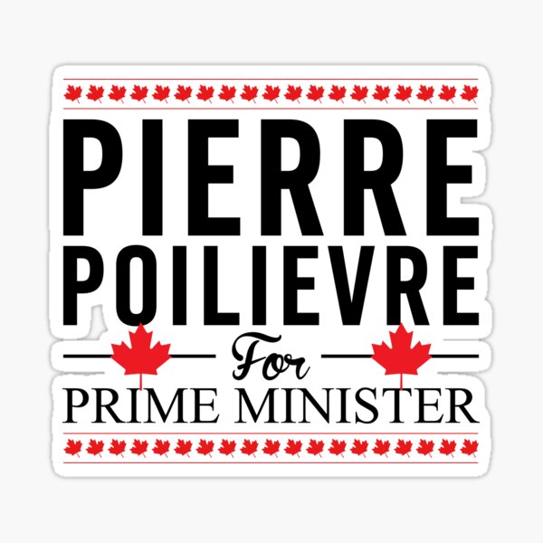 "Pierre Poilievre For Prime Minister" Sticker by MedHdach | Redbubble