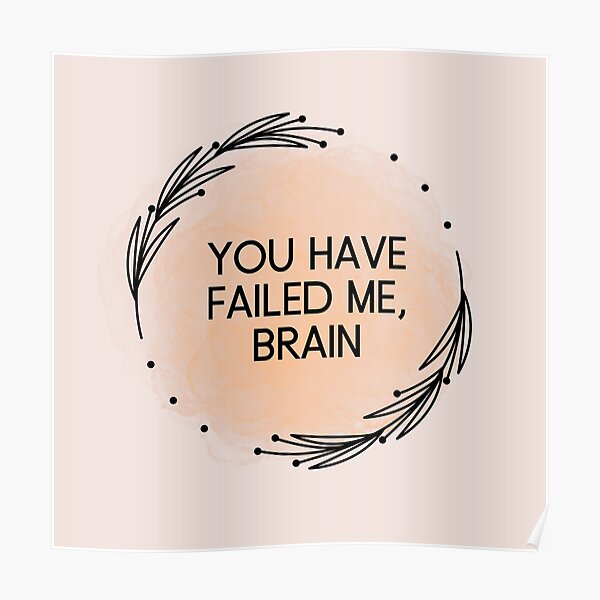 "You Have Failed Me Brain" Poster for Sale by humnoo | Redbubble
