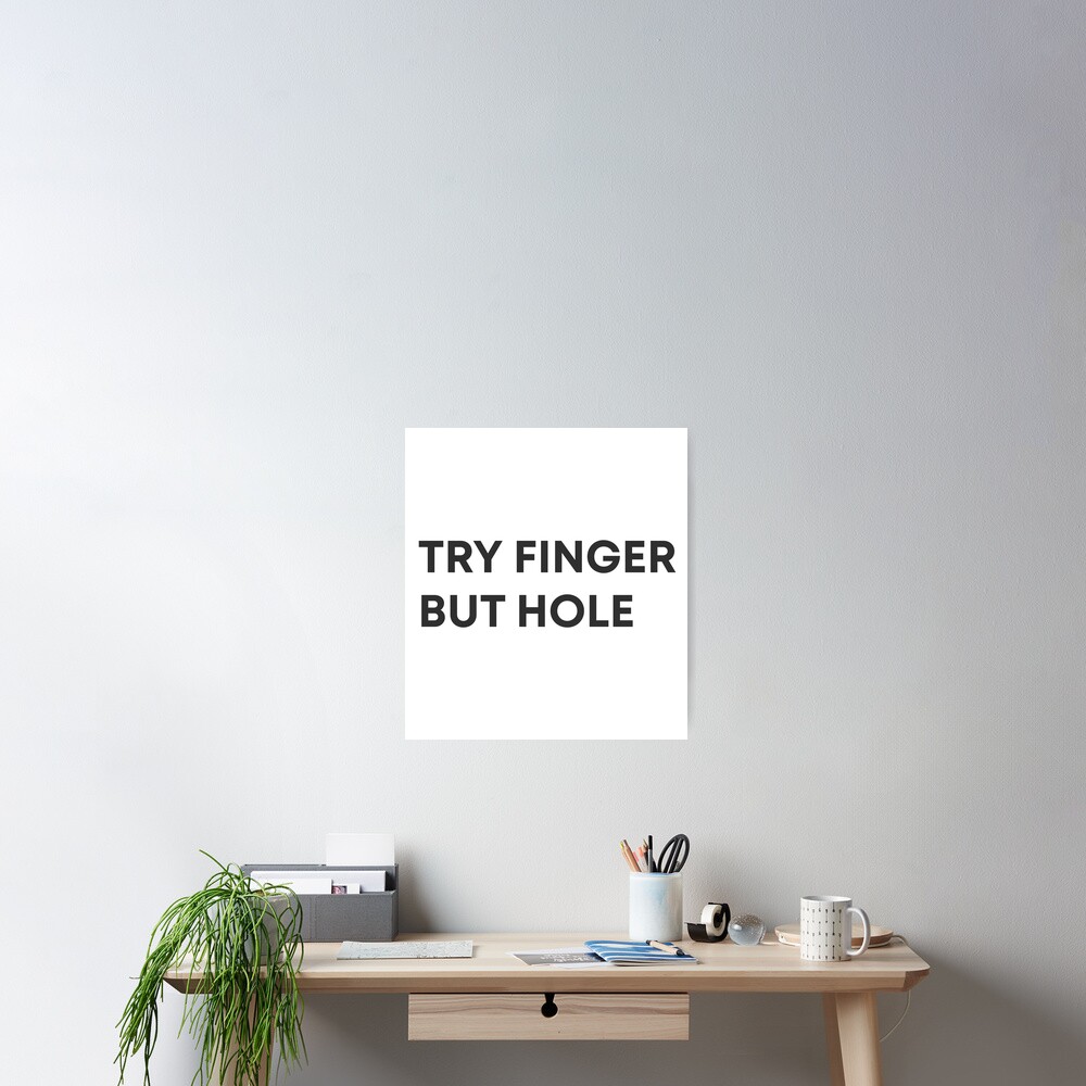 "Try Finger, But Hole Meme" Poster for Sale by mmatt007 | Redbubble