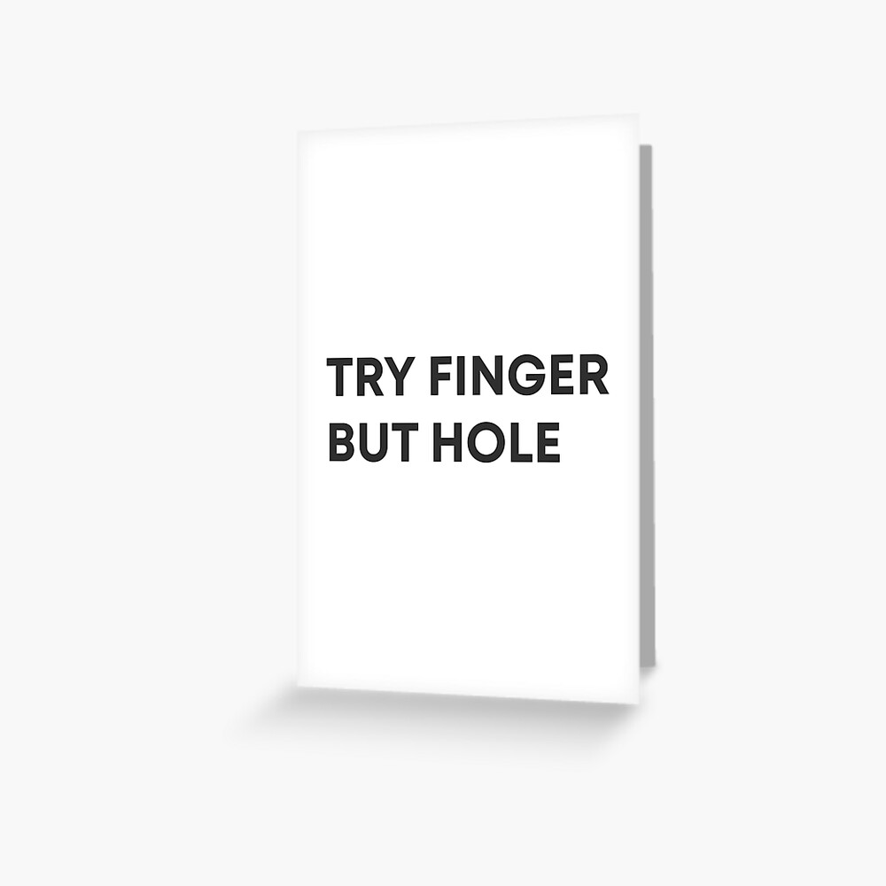"Try Finger, But Hole Meme" Greeting Card by mmatt007 | Redbubble