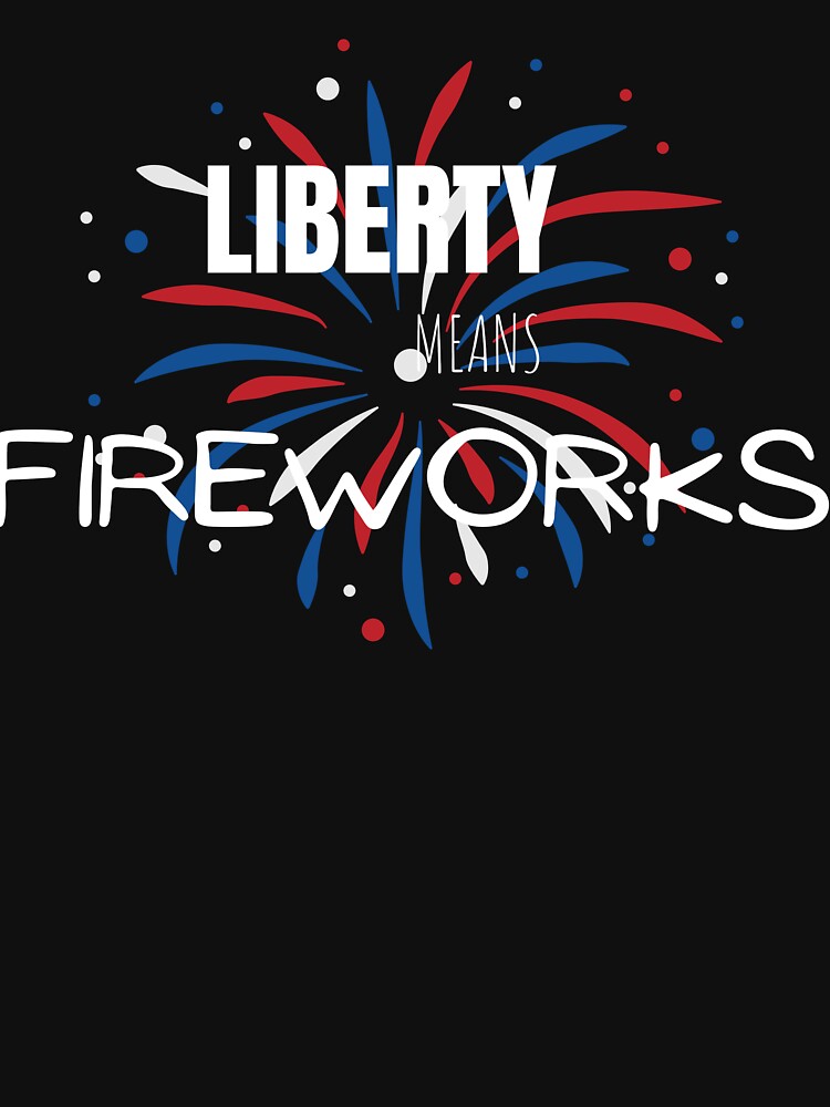 "liberty means fireworks,USA day, flag color firecrackers,fireworks ...