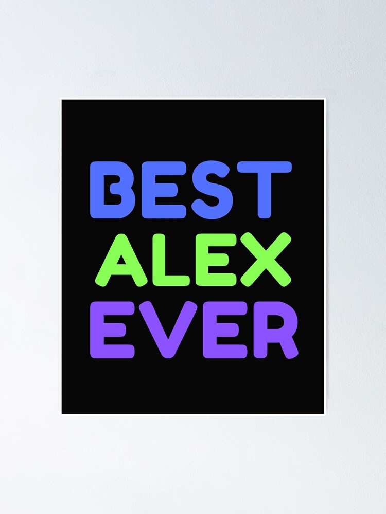 " Best Alex Ever" Poster for Sale by MrTsTshirts | Redbubble