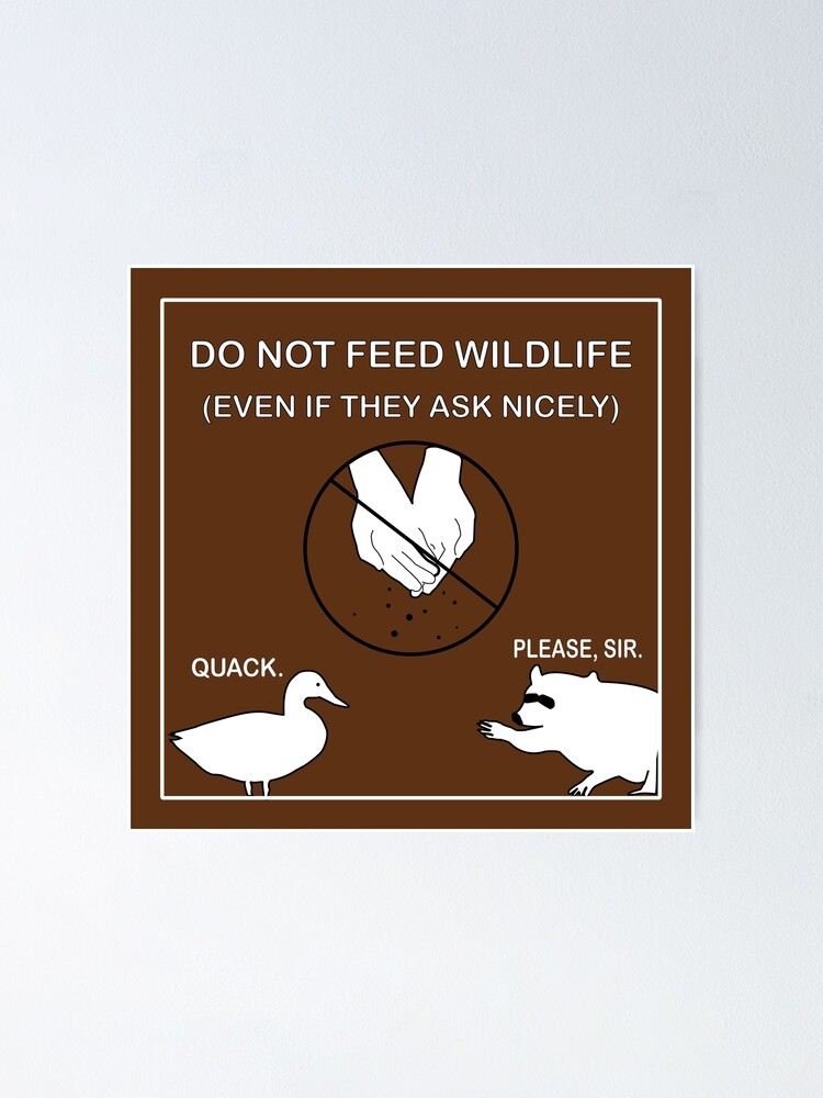 "Do not feed wildlife" Poster for Sale by nchildsps | Redbubble