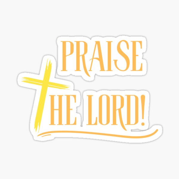 "PRAISE THE LORD! Christian Faith Design" Sticker for Sale by GEM-Art ...