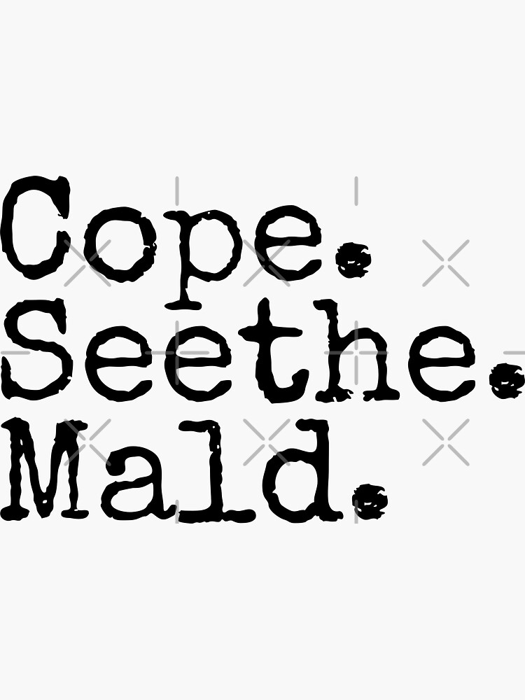 "Cope Seethe Mald" Sticker for Sale by Marios Nydras | Redbubble