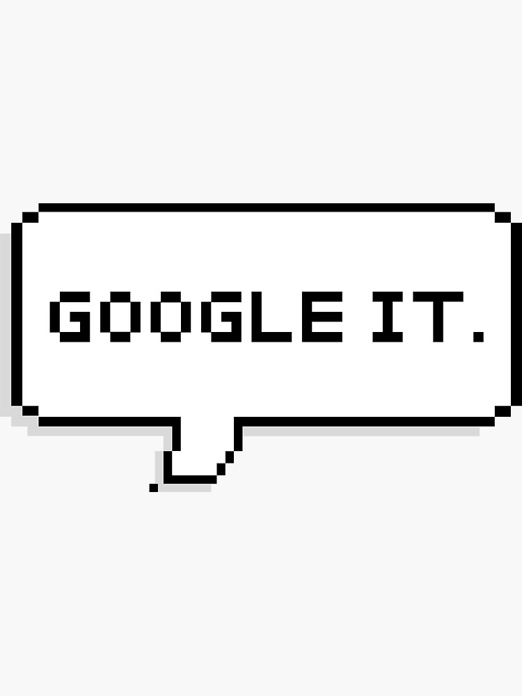 "GOOGLE IT." Sticker by SocialTekkie | Redbubble