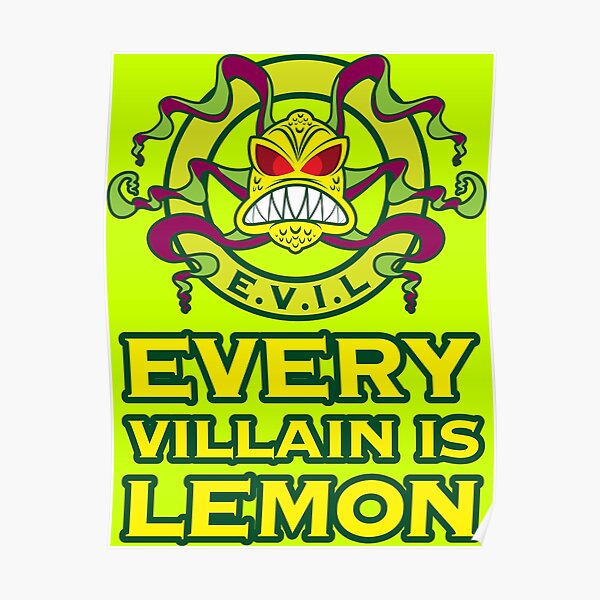 "Every Villain Is Lemon" Poster for Sale by TuripuruSan | Redbubble