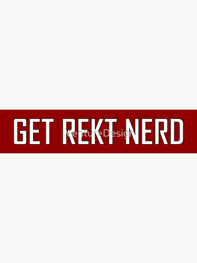"Get Rekt Nerd " Sticker for Sale by VentureDesign | Redbubble