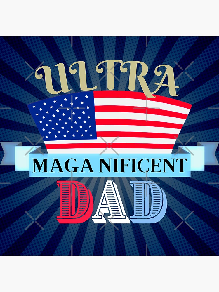 "Ultra Magnificent DAD Ultra Maga Dad American Flag" Sticker for Sale ...