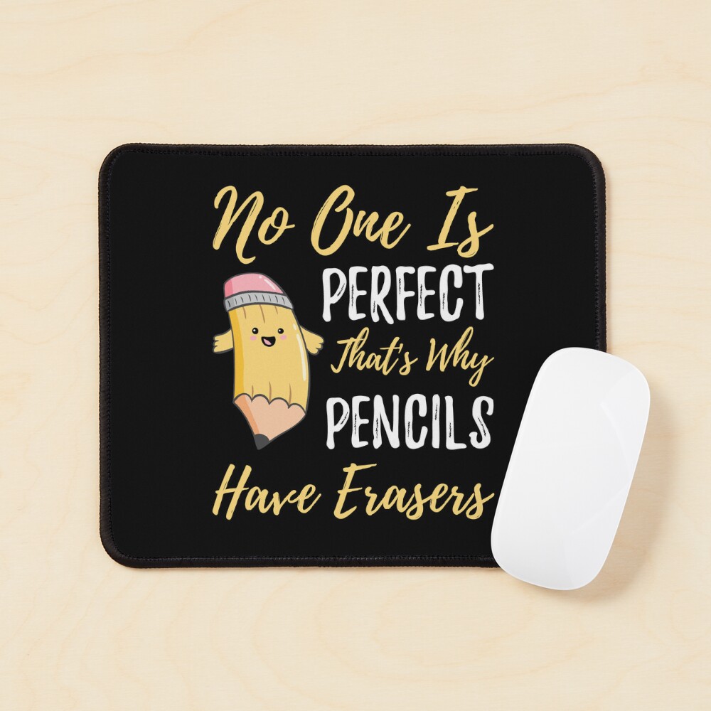 "Perfect Imperfection No one is Perfect That's Why Pencils Have Erasers ...
