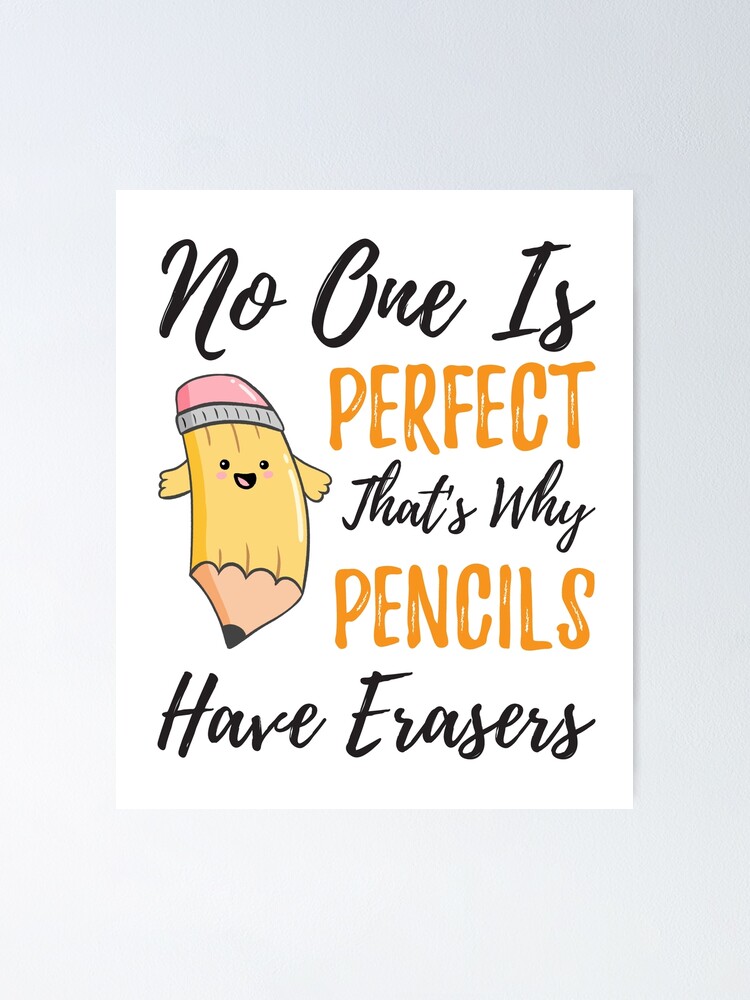 "Perfect Imperfection No one is Perfect That's Why Pencils Have Erasers ...
