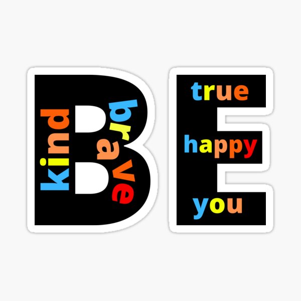 "Be Kind Be Brave Be True Be Happy Be You" Sticker for Sale by EmmaMoro ...