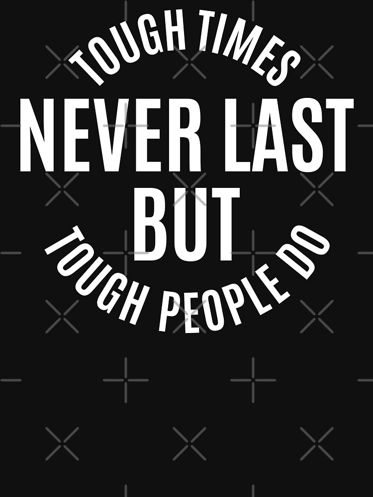 "Tough Times Never Last But Tough People Do | Motivational Quotes ...