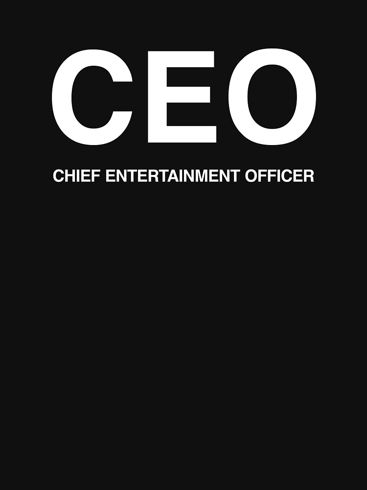 "CEO Chief Entertainment Officer T-shirt" T-shirt by LiqueGifts | Redbubble