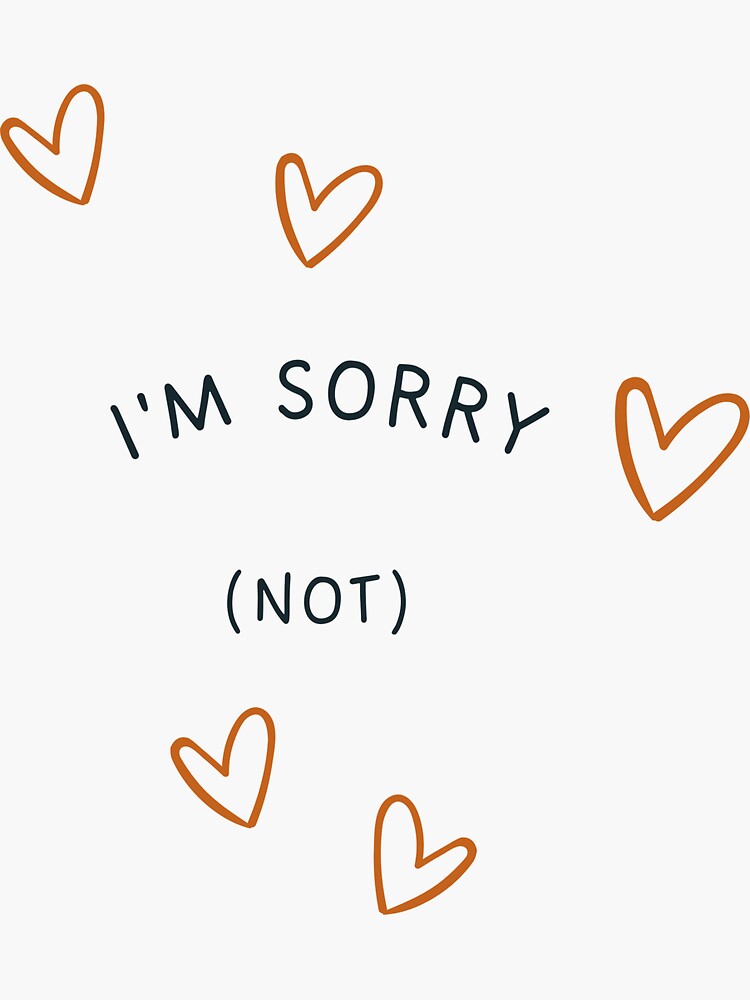 "I'm sorry (not) | Non Apology" Sticker for Sale by Thatgirlemu | Redbubble