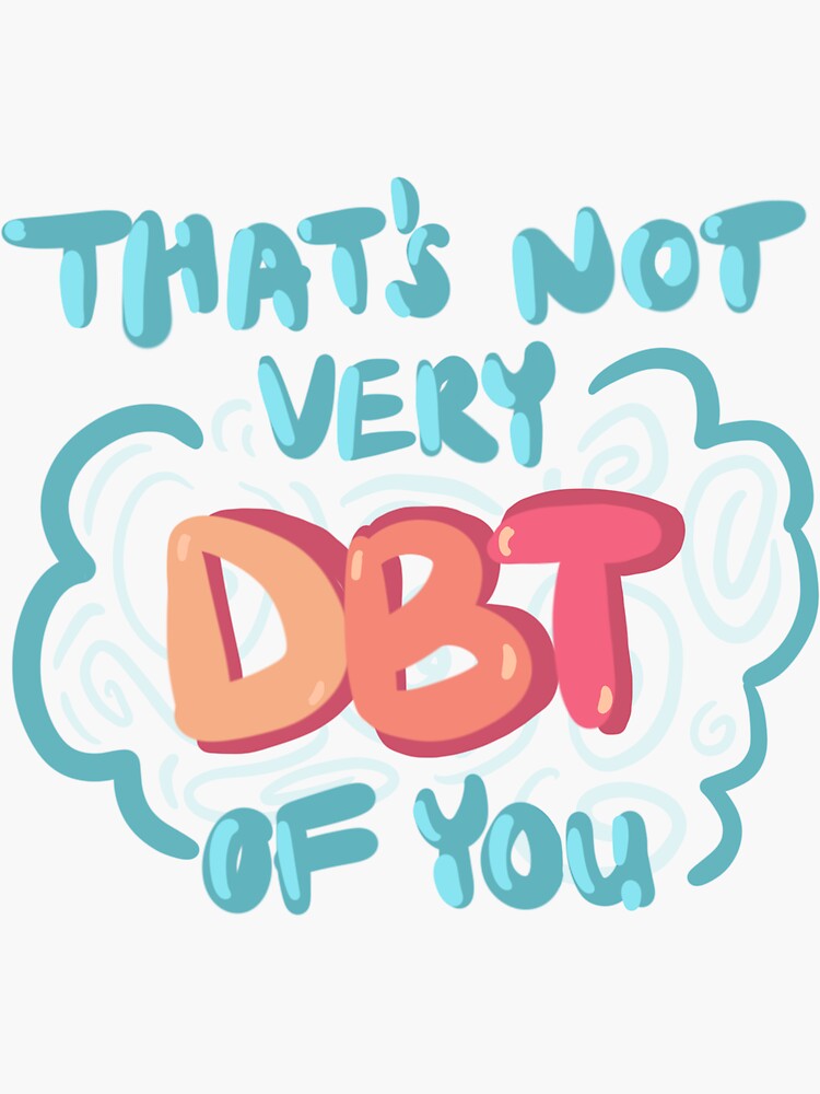 "that's not very DBT of you " Sticker for Sale by smallkims | Redbubble