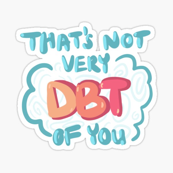 "that's not very DBT of you " Sticker for Sale by smallkims | Redbubble