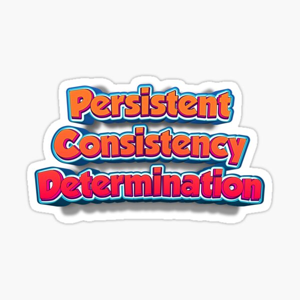 "Persistent, Consistency, Determination" Sticker for Sale by ...