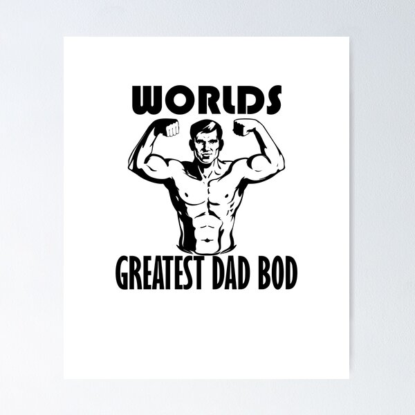 "Worlds Greatest Dad Bod" Poster for Sale by yssnyd | Redbubble