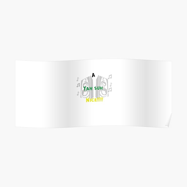 "A Yah Suh Nice" Poster for Sale by Lighty-Designs | Redbubble