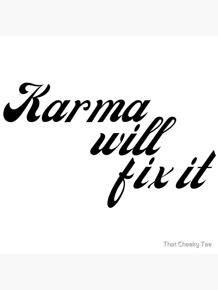 "Karma Will Fix It. Funny Sarcastic NSFW Rude Inappropriate Saying ...