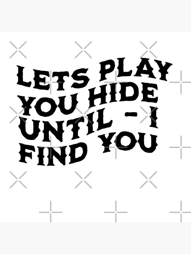 "Lets play you hide" Poster for Sale by tabykid | Redbubble
