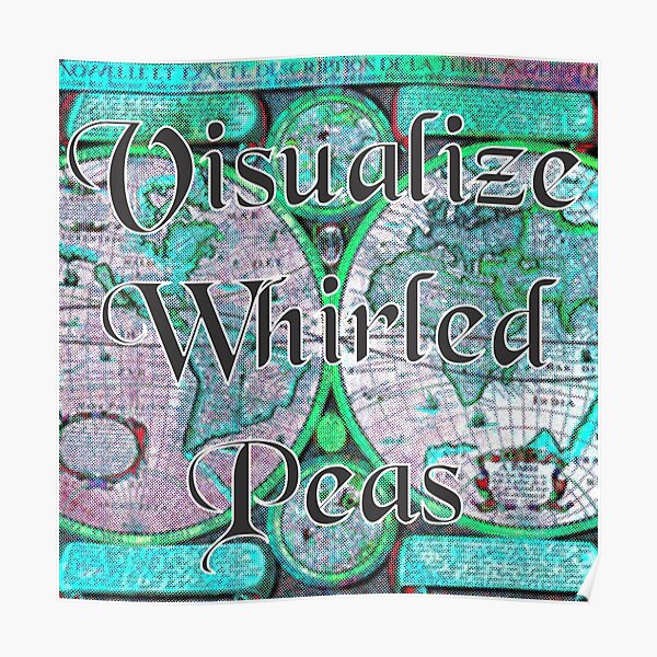 "Visualize Whirled Peas? " Poster for Sale by Raven-Jade | Redbubble