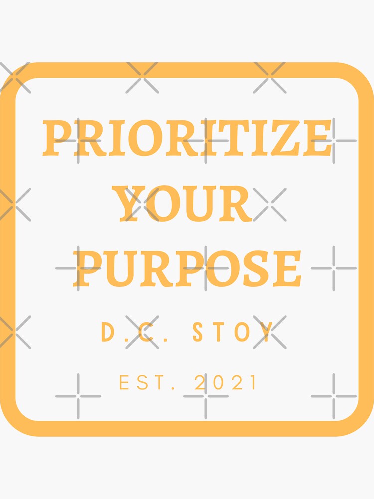 "Prioritize Your Purpose (Box)" Sticker for Sale by dcstoy2u-SHOP ...