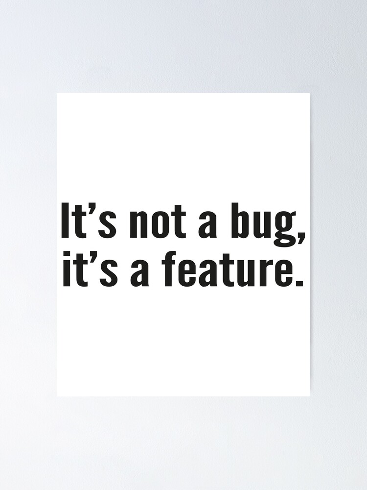 Its Not A Bug Its A Feature Funny Coder Poster For Sale By Juxndx Redbubble 